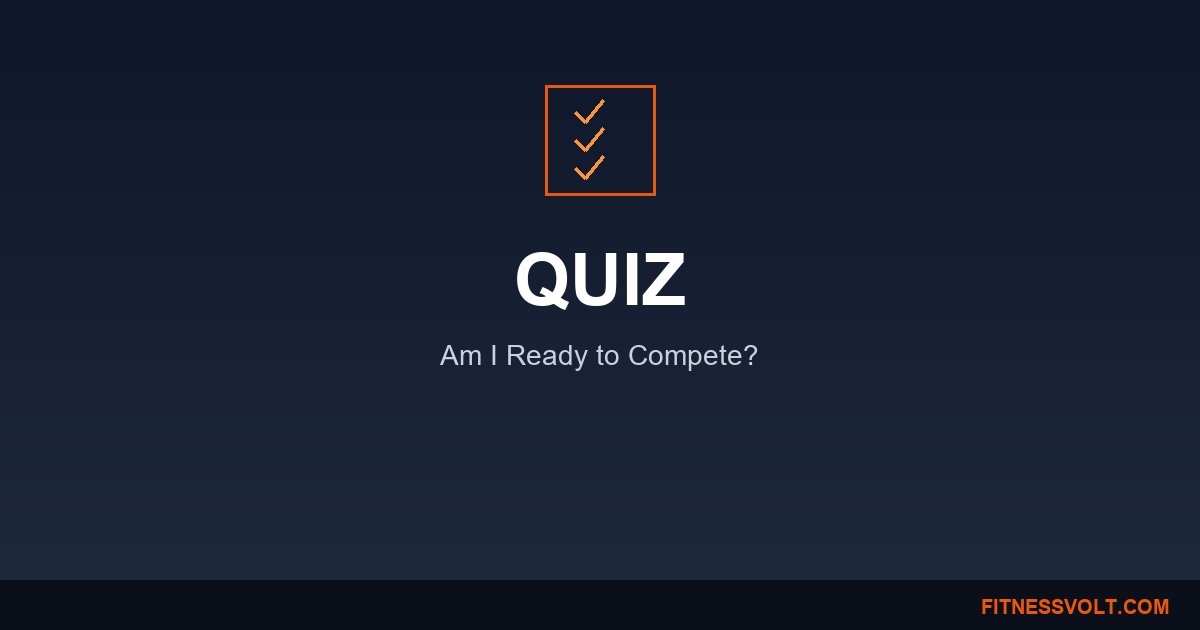 Competition Readiness Quiz - Am I Ready to Compete? | FitnessVolt